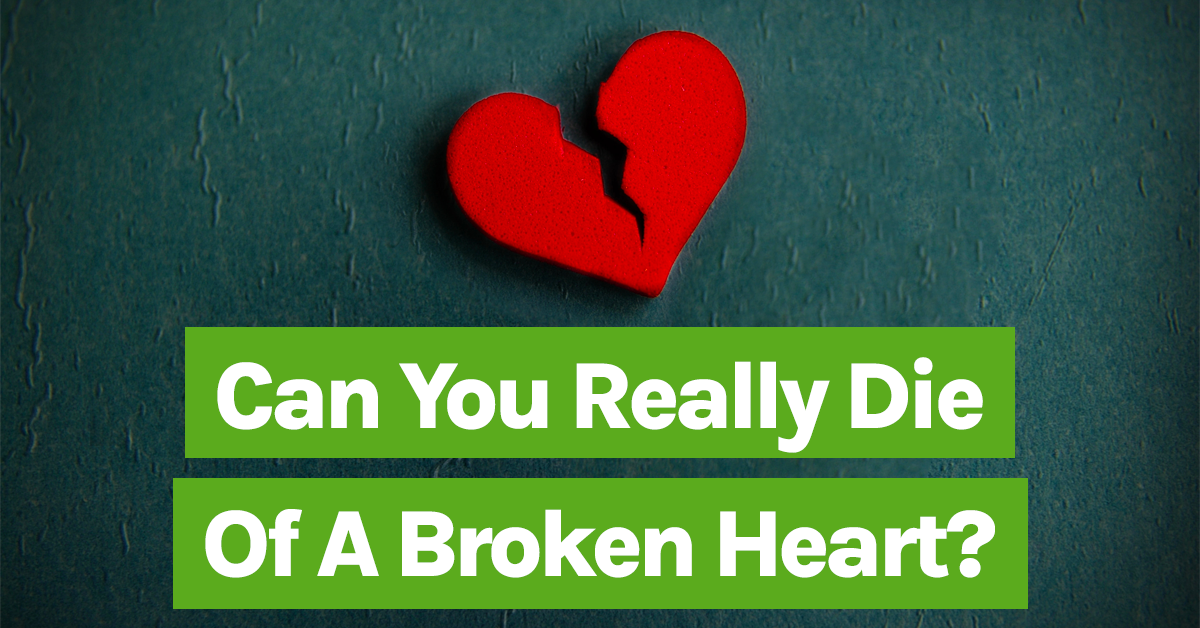 Green Valley Naturals | Can You Really Die Of A Broken Heart?