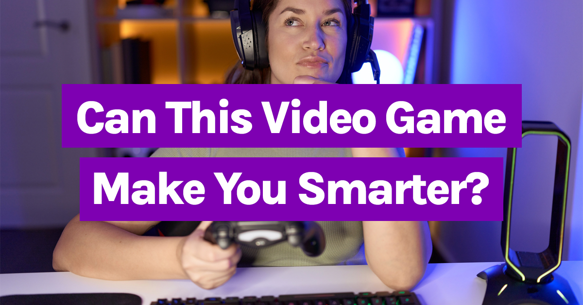 Brain Health Breakthroughs | Do Video Games Make You Smarter?