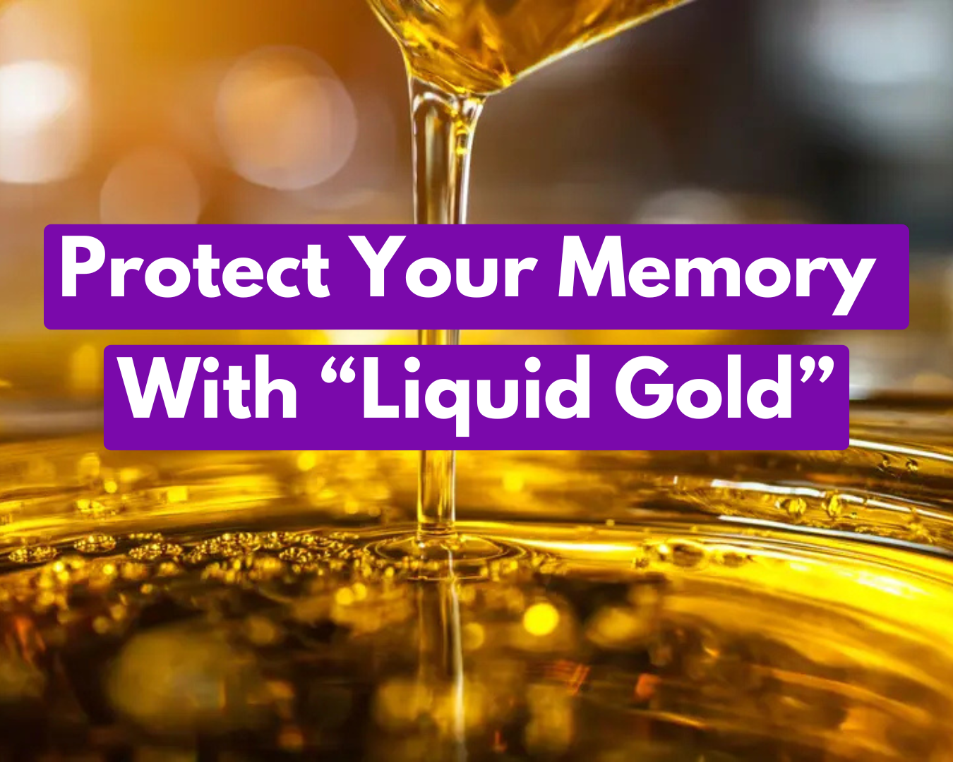 Brain Health Breakthroughs | Protect Your Memory With “Liquid Gold”