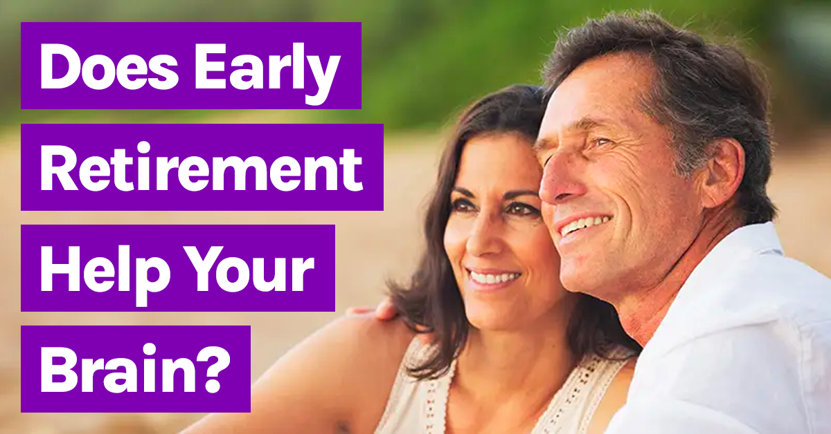 Brain Health Breakthroughs | Does Early Retirement Help Your Brain?