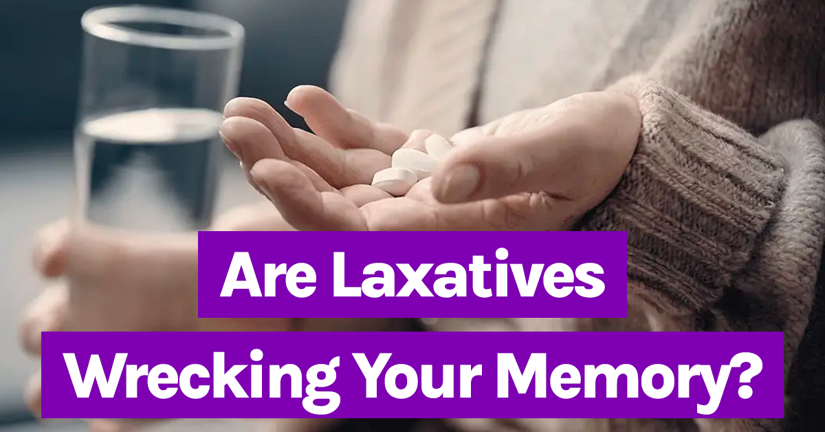 Brain Health Breakthroughs | Are Your Laxatives Causing Memory Loss?