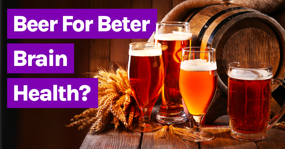 Brain Health Breakthroughs | Beer for Better Brain Health?