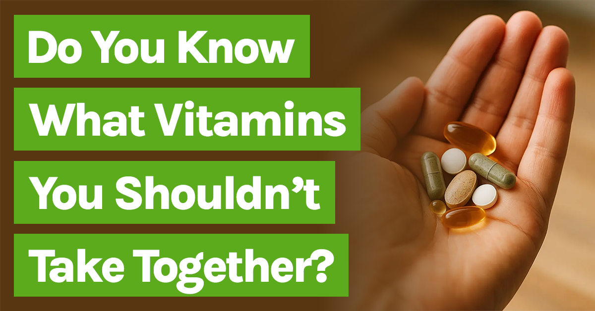 Green Valley Naturals | What Vitamins Shouldn’t Be Taken Together ...